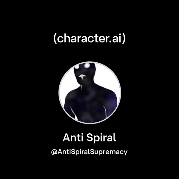Anti Spiral (@AntiSpiralSupremacy) | character.ai | AI Chat, Reimagined–Your Words. Your World.