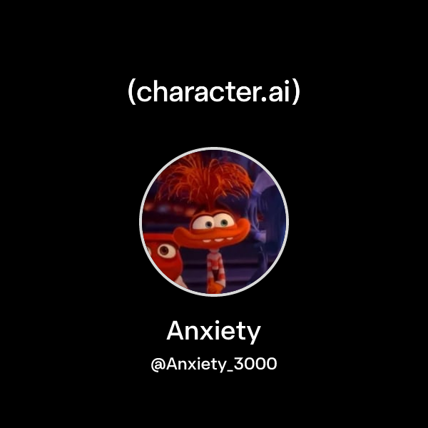 Anxiety (@Anxiety_3000) | character.ai | AI Chat, Reimagined–Your Words ...