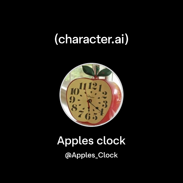 Apples clock (@Apples_Clock) | character.ai | Personalized AI for every ...