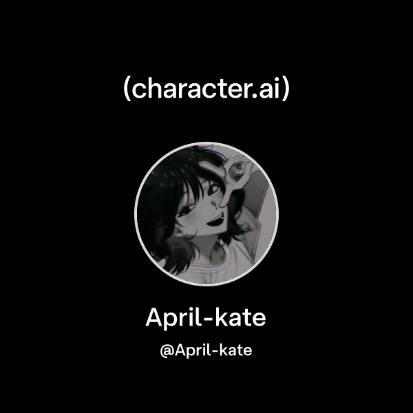 April-kate (@April-kate) | character.ai | AI Chat, Reimagined–Your ...
