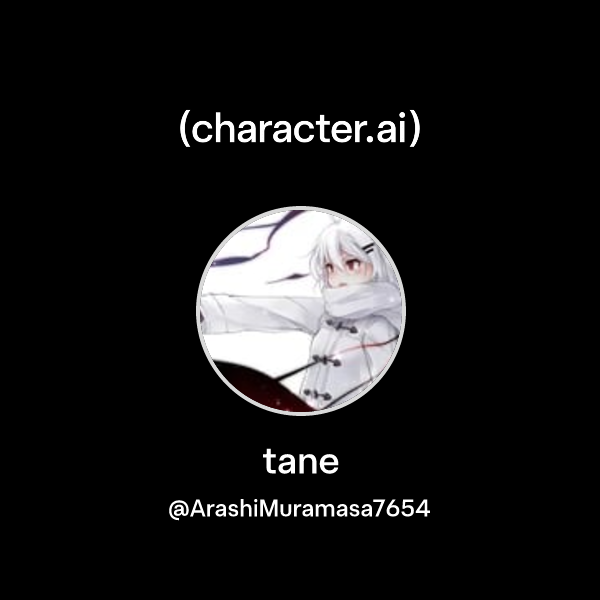 tane (@ArashiMuramasa7654) | character.ai | Personalized AI for every ...