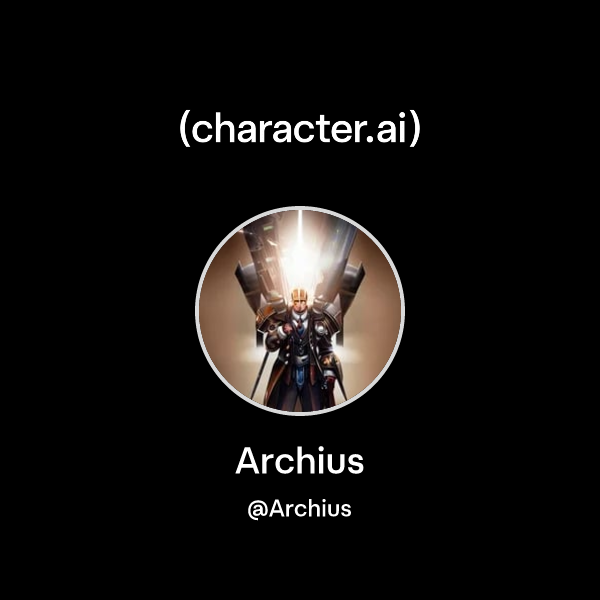 Archius (@Archius) | character.ai | Personalized AI for every moment of ...