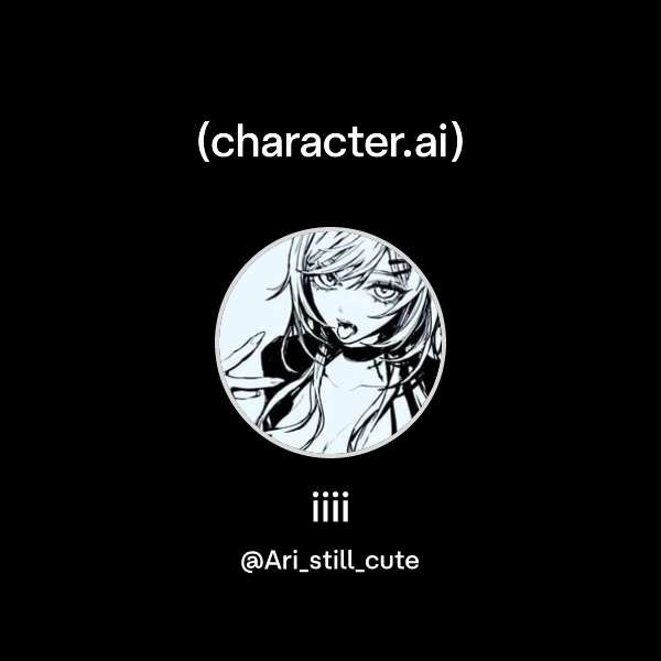 iiii (@Ari_still_cute) | character.ai | Personalized AI for every ...