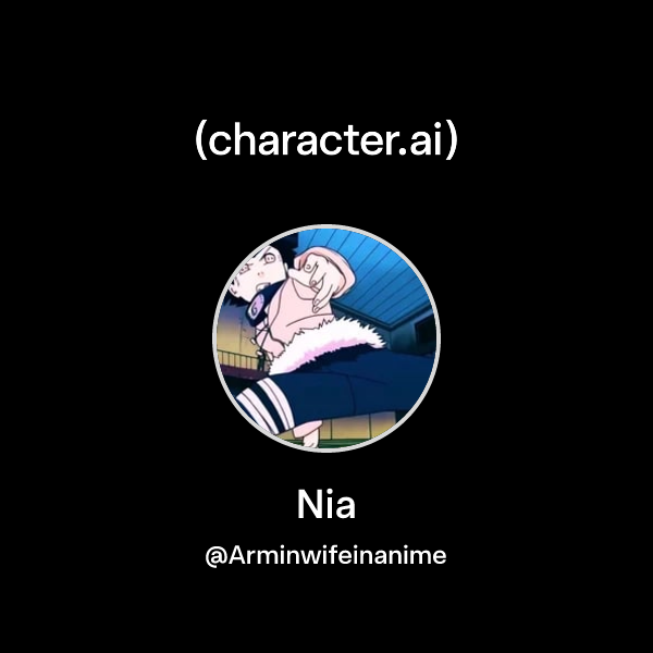 Nia (@Arminwifeinanime) | character.ai | AI Chat, Reimagined–Your Words ...