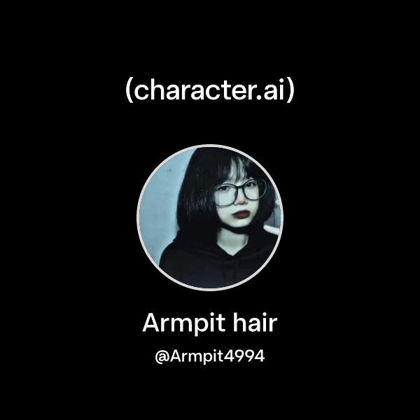 Armpit hair (@Armpit4994) | character.ai | Personalized AI for every ...