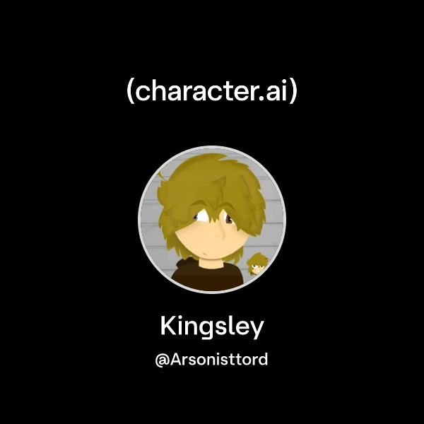 Kingsley (@Arsonisttord) | character.ai | AI Chat, Reimagined–Your ...