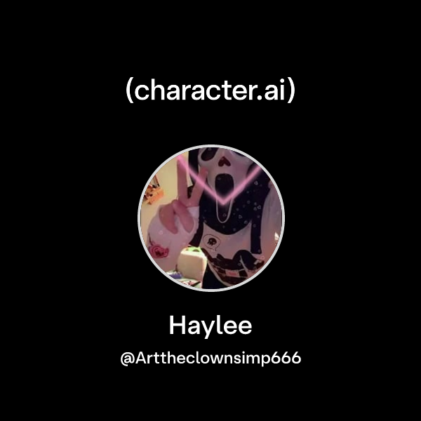 Haylee (@Arttheclownsimp666) | character.ai | Personalized AI for every ...