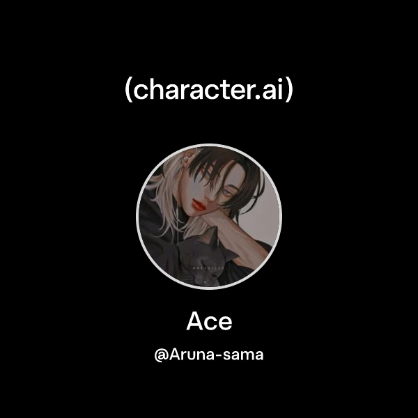 Ace (@Aruna-sama) | character.ai | AI Chat, Reimagined–Your Words. Your ...