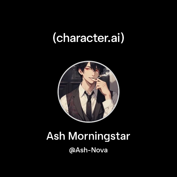 Ash Morningstar (@Ash-Nova) | character.ai | Personalized AI for every ...
