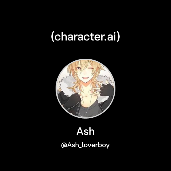 Ash (@Ash_loverboy) | character.ai | AI Chat, Reimagined–Your Words ...