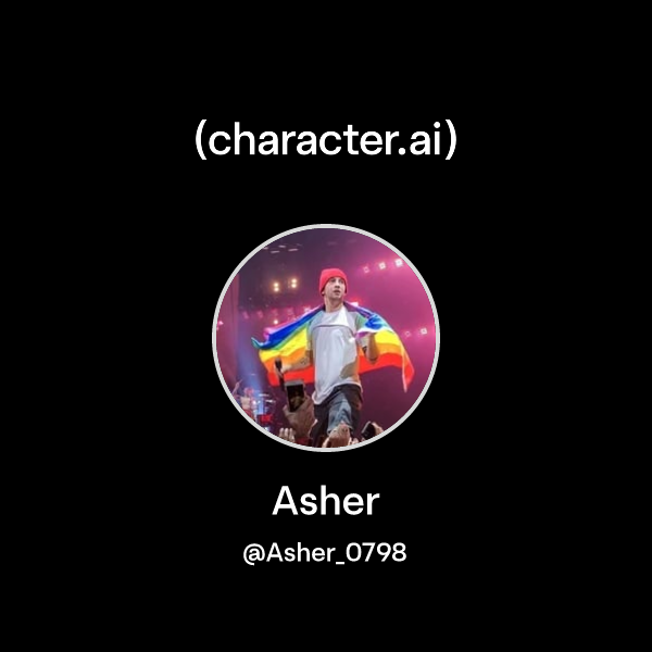 Asher (@Asher_0798) | character.ai | Personalized AI for every moment of your day
