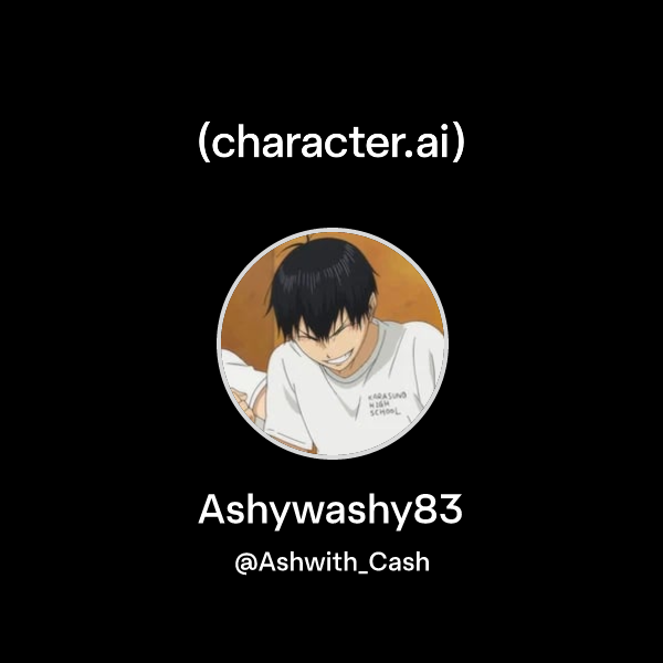 Ashywashy83 (@Ashwith_Cash) | character.ai | Personalized AI for every moment of your day