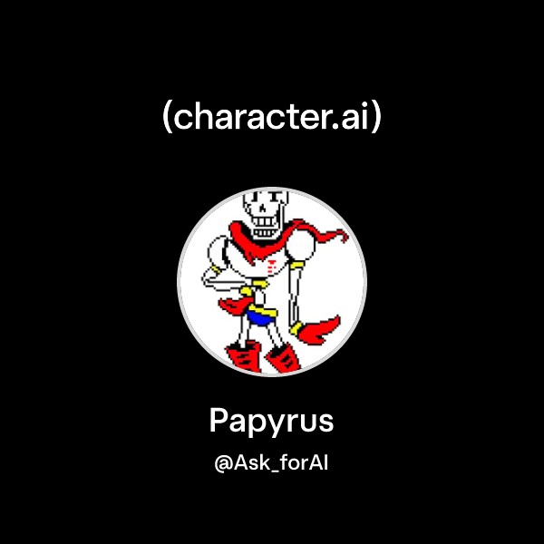 Papyrus (@Ask_forAI) | character.ai | AI Chat, Reimagined–Your Words ...