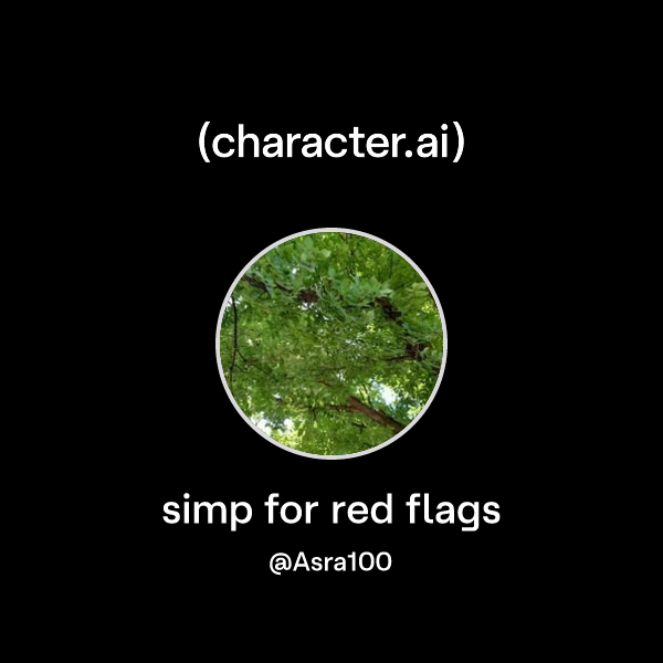 simp for red flags (@Asra100) | character.ai | AI Chat, Reimagined–Your ...