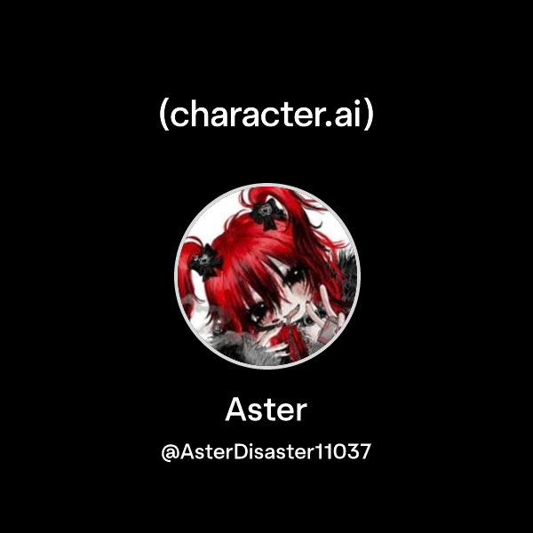 Aster (@AsterDisaster11037) | character.ai | AI Chat, Reimagined–Your Words. Your World.