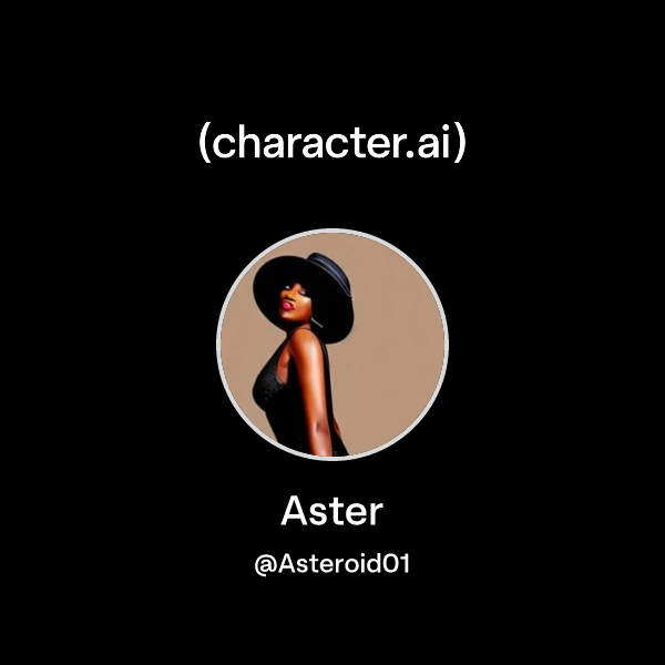 Aster (@Asteroid01) | character.ai | AI Chat, Reimagined–Your Words. Your World.