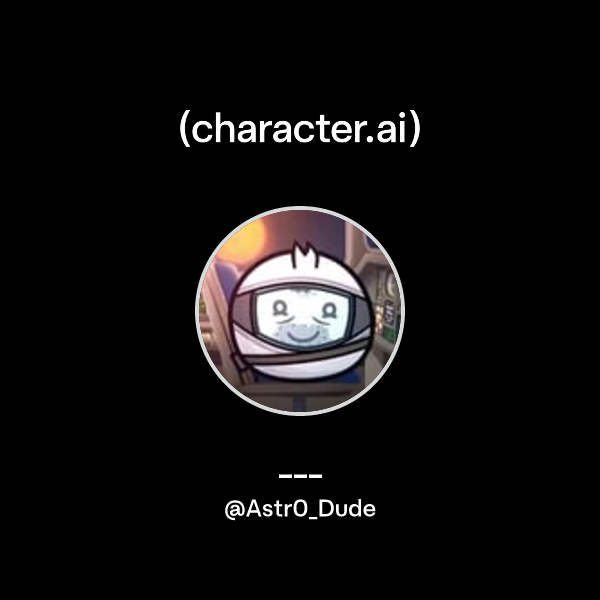 Astr0_Dude) | character.ai | AI Chat, Reimagined–Your Words. Your World.