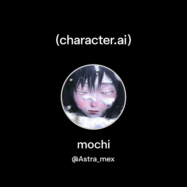 mochi (@Astra_mex) | character.ai | Personalized AI for every moment of ...