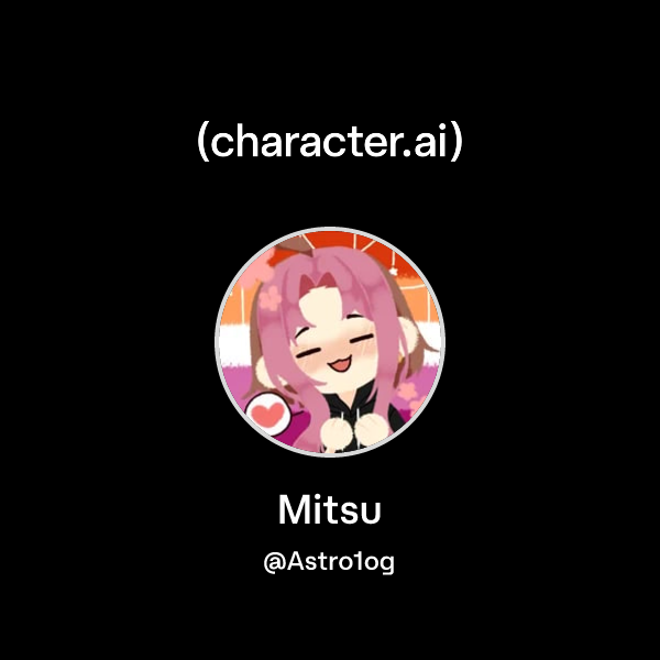 Mitsu (@Astro1og) | character.ai | Personalized AI for every moment of ...