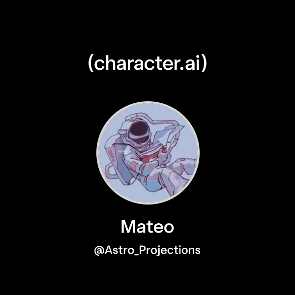Mateo (@Astro_Projections) | character.ai | Personalized AI for every ...