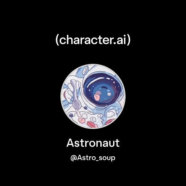 Astronaut (@Astro_soup) | character.ai | AI Chat, Reimagined–Your Words. Your World.