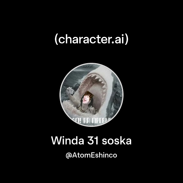 Winda 31 soska (@AtomEshinco) | character.ai | AI Chat, Reimagined–Your ...