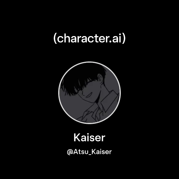 Kaiser (@Atsu_Kaiser) | character.ai | Personalized AI for every moment of your day