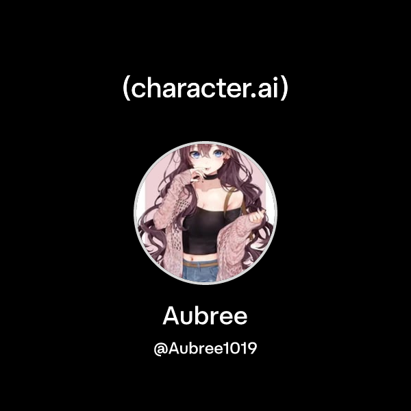 Aubree (@Aubree1019) | character.ai | AI Chat, Reimagined–Your Words ...