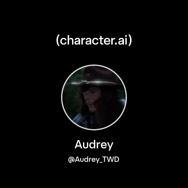 Audrey (@Audrey_TWD) | character.ai | AI Chat, Reimagined–Your Words ...