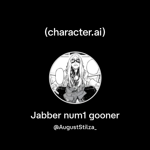 Jabber num1 gooner (@AugustStilza_) | character.ai | AI Chat ...
