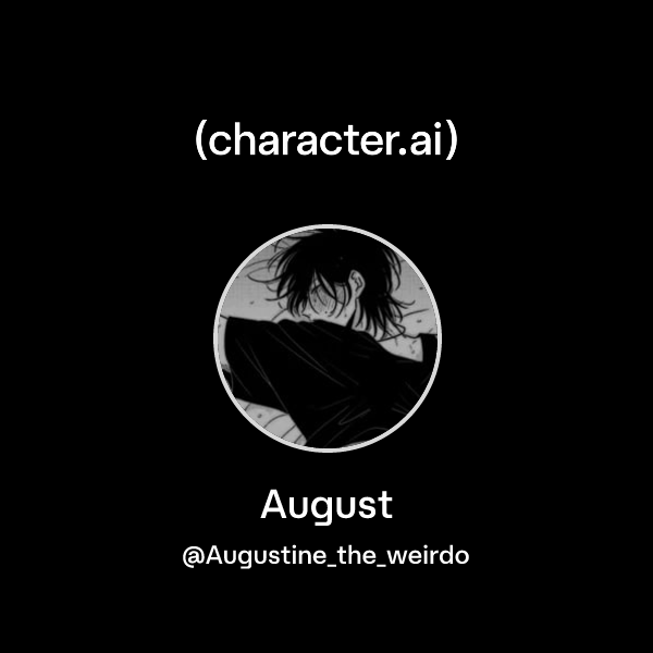 August (@Augustine_the_weirdo) | character.ai | AI Chat, Reimagined ...