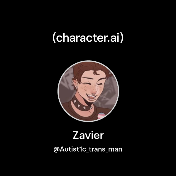 Zavier (@Autist1c_trans_man) | character.ai | AI Chat, Reimagined–Your ...