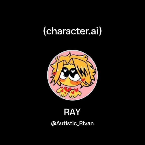 RAY (@Autistic_Rivan) | character.ai | AI Chat, Reimagined–Your Words ...