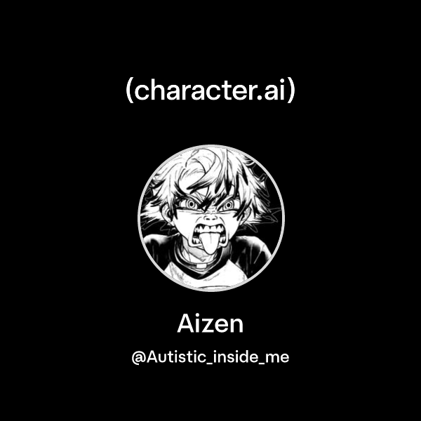 Aizen (@Autistic_inside_me) | character.ai | Personalized AI for every ...