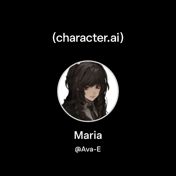 Maria (@Ava-E) | character.ai | AI Chat, Reimagined–Your Words. Your World.