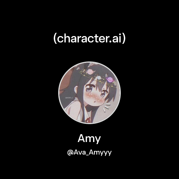 Amy (@Ava_Amyyy) | character.ai | AI Chat, Reimagined–Your Words. Your ...