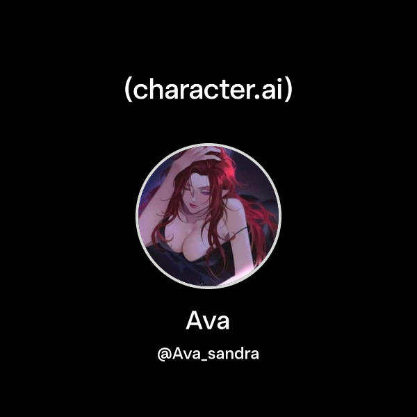 Ava (@Ava_sandra) | character.ai | Personalized AI for every moment of your day