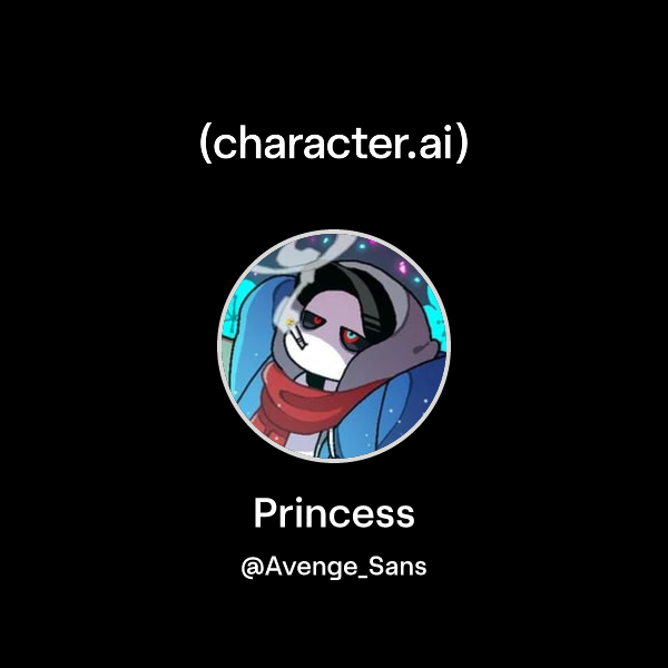 Princess (@Avenge_Sans) | character.ai | AI Chat, Reimagined–Your Words ...