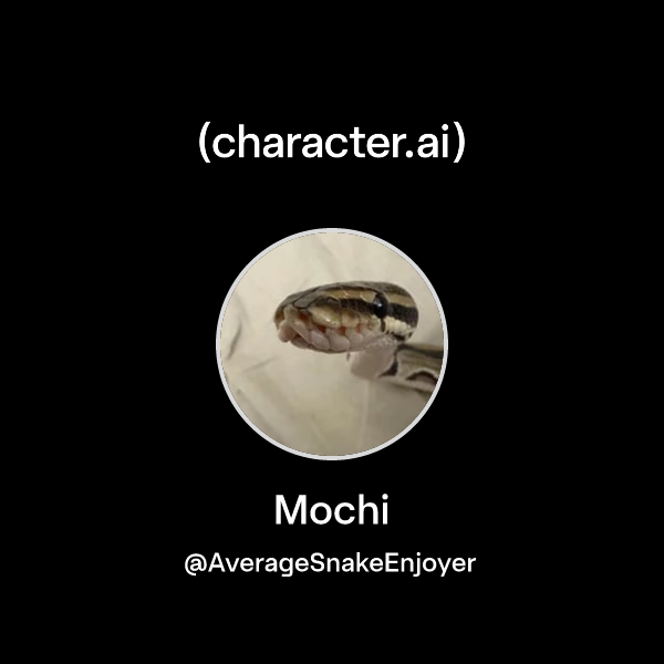 Mochi (@AverageSnakeEnjoyer) | character.ai | Personalized AI for every moment of your day