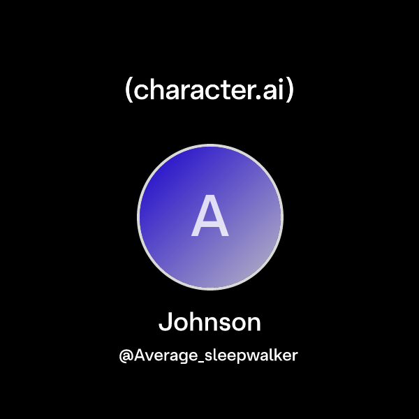 Johnson (@Average_sleepwalker) | character.ai | AI Chat, Reimagined–Your Words. Your World.