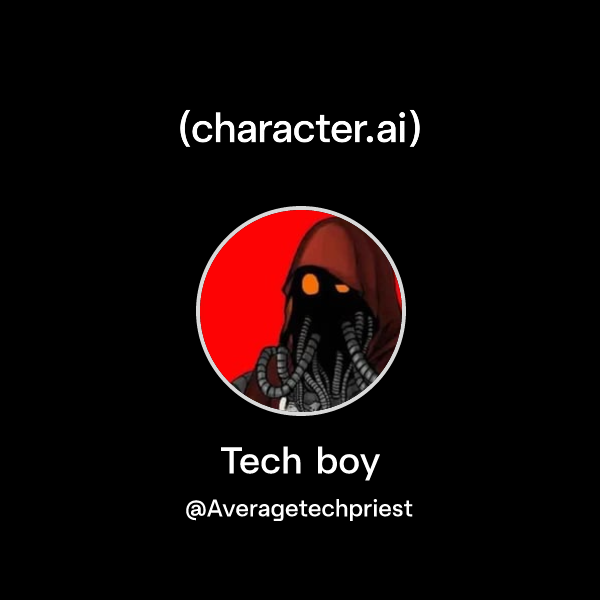 Tech boy (@Averagetechpriest) | character.ai | AI Chat, Reimagined–Your Words. Your World.