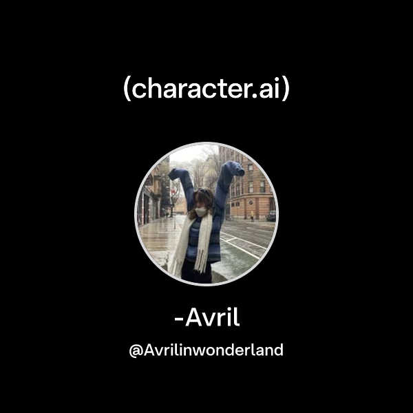 -Avril (@Avrilinwonderland) | character.ai | AI Chat, Reimagined–Your ...
