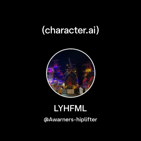 LYHFML (@Awarners-hiplifter) | character.ai | AI Chat, Reimagined–Your ...