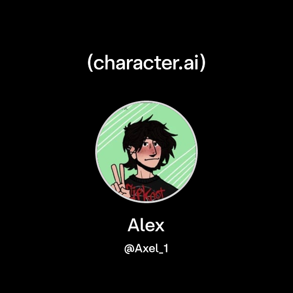 Alex (@Axel_1) | character.ai | AI Chat, Reimagined–Your Words. Your World.
