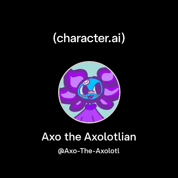 Axo the Axolotlian (@Axo-The-Axolotl) | character.ai | Personalized AI ...
