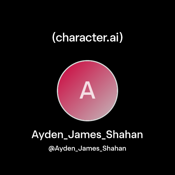 Ayden_James_Shahan (@Ayden_James_Shahan) | character.ai | Personalized AI for every moment of ...