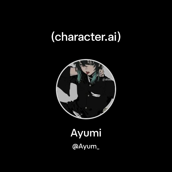 Ayumi (@Ayum_) | character.ai | AI Chat, Reimagined–Your Words. Your World.