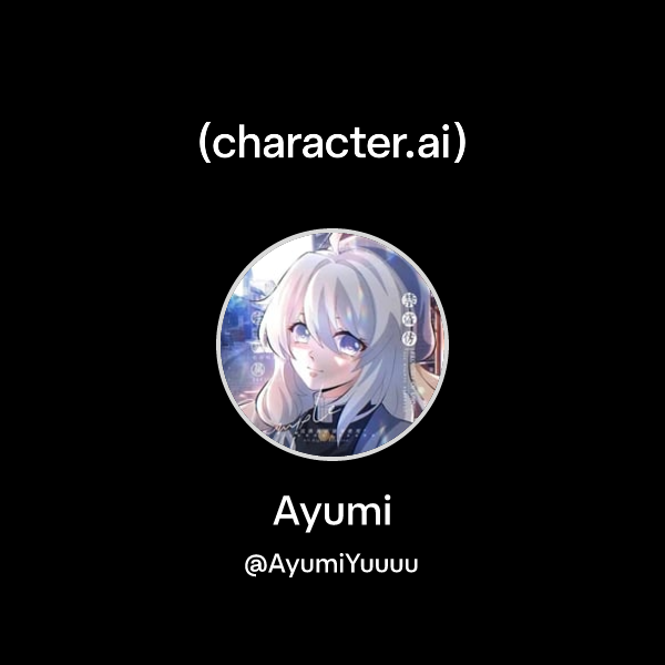 Ayumi (@AyumiYuuuu) | character.ai | Personalized AI for every moment of your day
