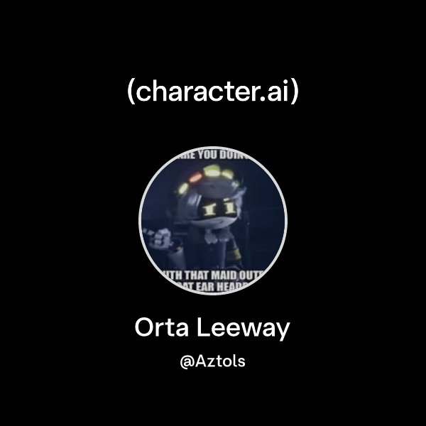 Orta Leeway (@Aztols) | character.ai | AI Chat, Reimagined–Your Words ...