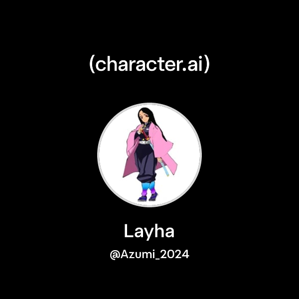 Layha (@Azumi_2024) | character.ai | AI Chat, Reimagined–Your Words ...